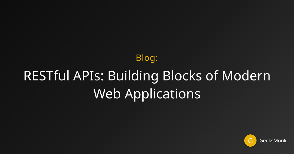 RESTful APIs: Building Blocks of Modern Web Applications RESTful APIs: Building Blocks of Modern Web Applications